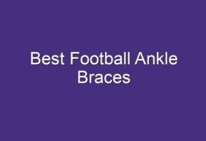 Best Football Ankle Braces