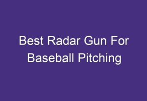 Best Radar Gun For Baseball Pitching