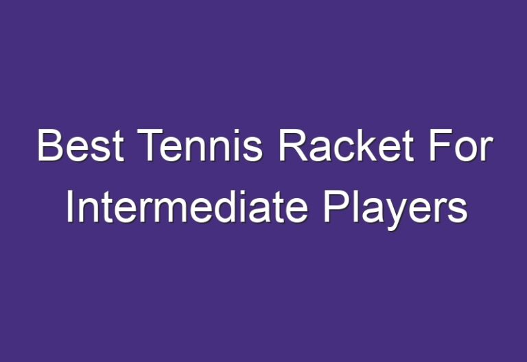 Best Tennis Racket For Intermediate Players