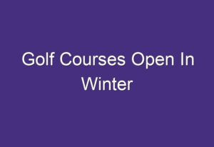 Golf Courses Open In Winter
