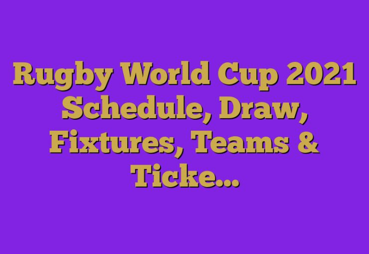 Rugby World Cup 2023 Schedule, Draw, Fixtures, Teams & Ticke...