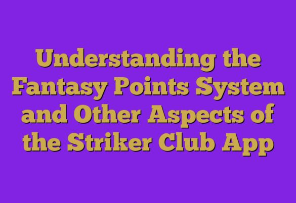 Understanding the Fantasy Points System and Other Aspects of the ...