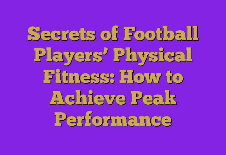 Secrets of Football Players' Physical Fitness: How to Achieve Peak ...